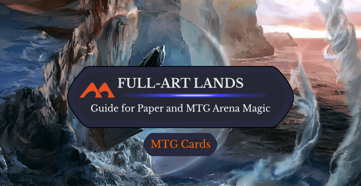 Full-Art Lands: The Complete Guide for MTG Arena and Paper Magic - Draftsim