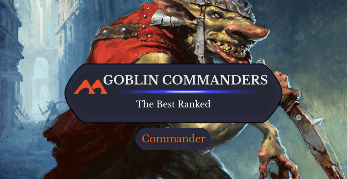 All 36 Legendary Goblin (Commanders) in Magic Ranked - Draftsim