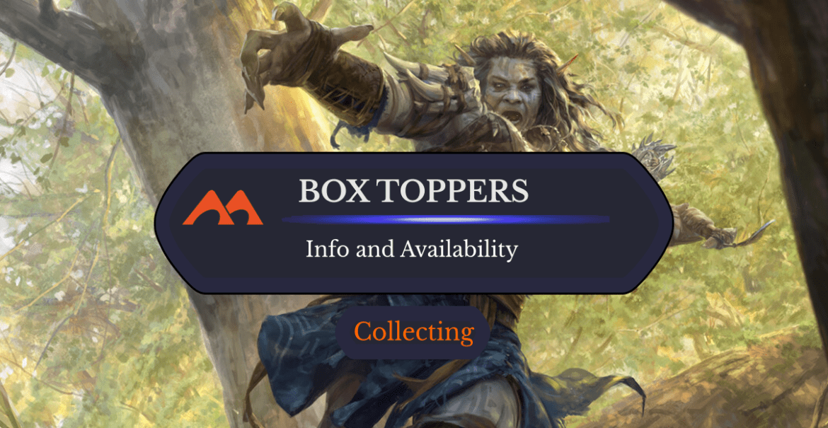 Box Toppers in MTG: What Are They and Where to Get Them - Draftsim