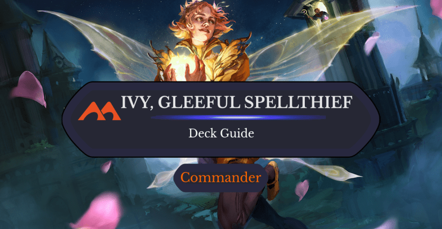 Ivy, Gleeful Spellthief Commander Deck Guide - Draftsim