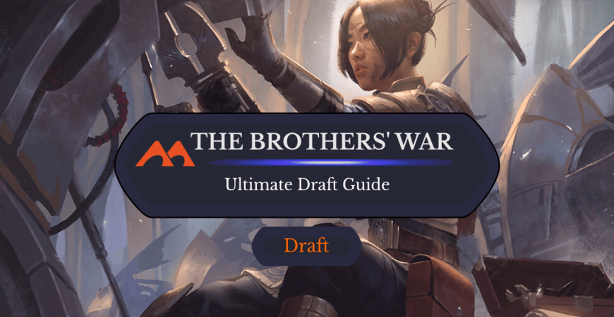 The Ultimate Guide to The Brothers' War Draft - Draftsim