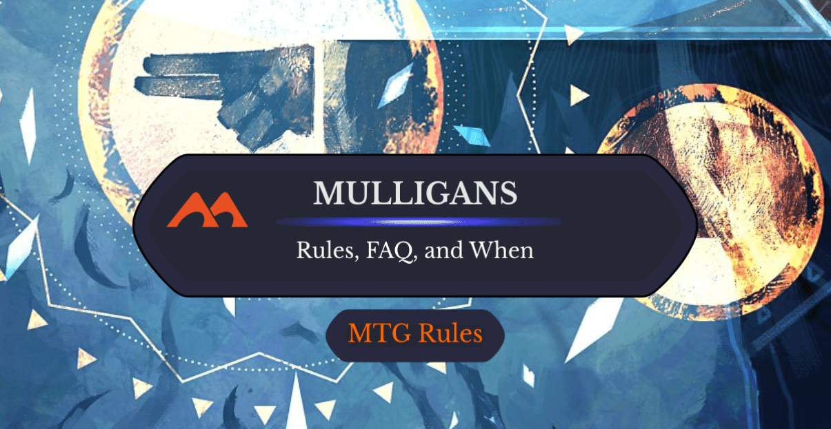 Everything You Need to Know About Mulligans in MTG: Rules and FAQ ...