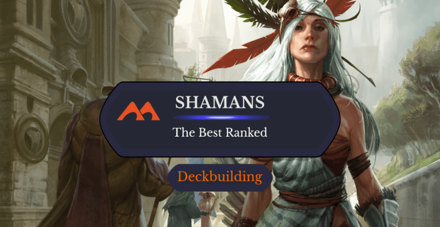 The 39 Best Shamans in Magic Ranked - Draftsim