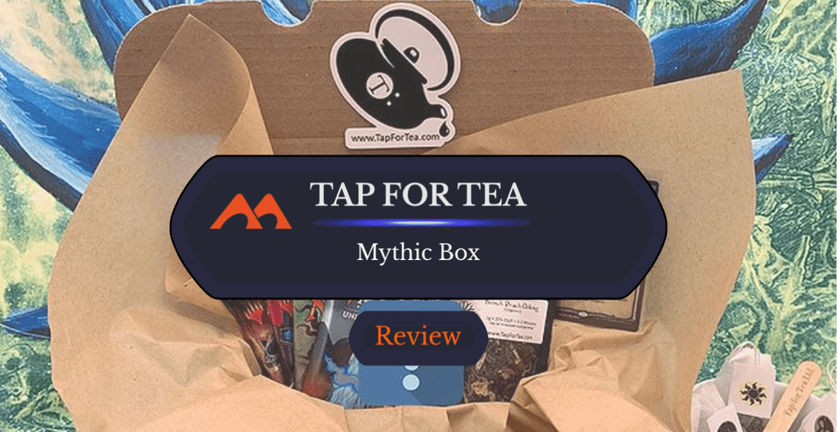 The Tap for Tea Mythic Box: Is it Worth It - Draftsim