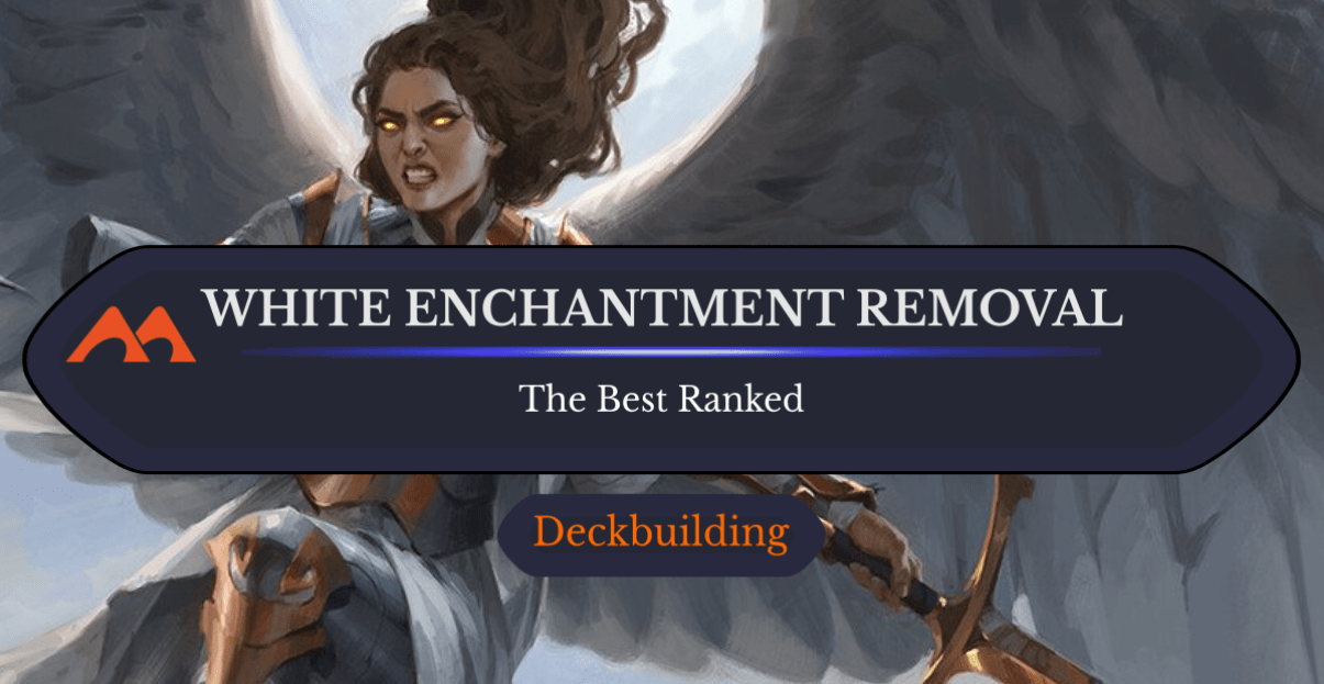 The 47 Best White Enchantment Removal Cards in Magic Ranked - Draftsim