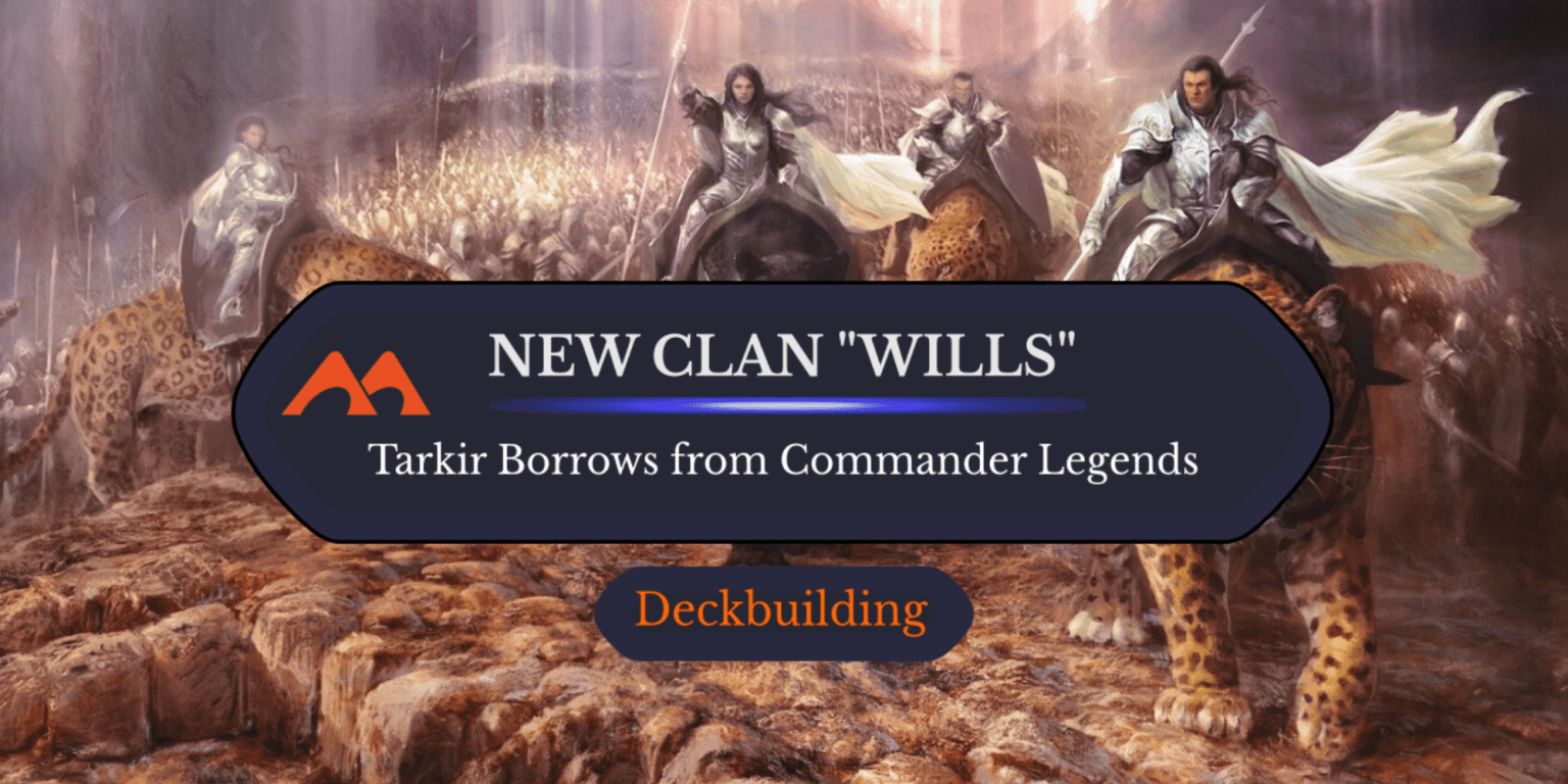 Tarkir EDH Precons Mimic Commander Legends with a Brand New 'Will ...