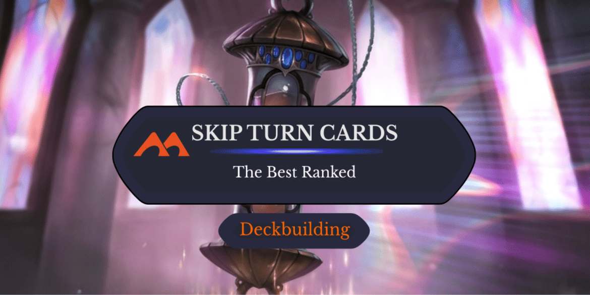 All 11 Skip Turn Cards in Magic Ranked - Draftsim