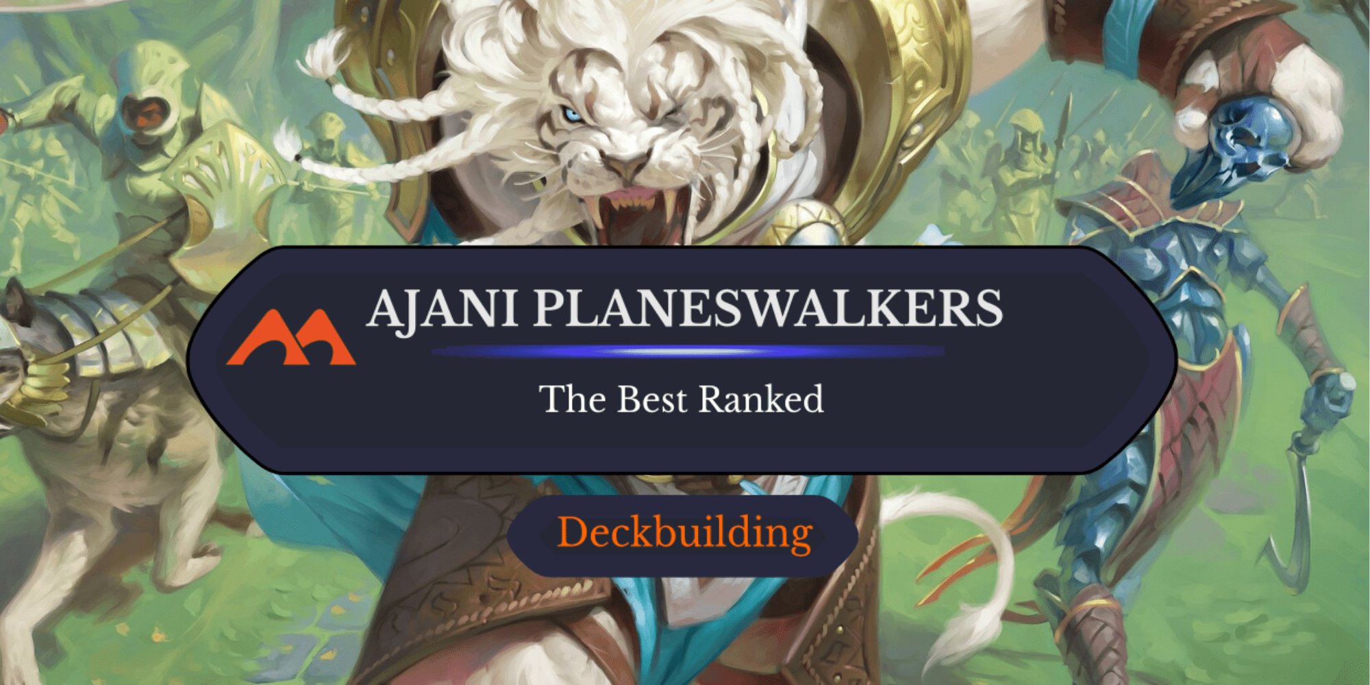 All 15 Ajani Planeswalker Cards in Magic Ranked - Draftsim
